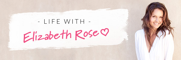 Life with Elizabeth Rose – Love | Relationships | Health & Wellness